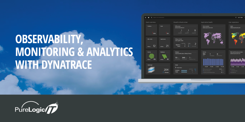Observability, Monitoring and Analytics with Dynatrace - PureLogic IT